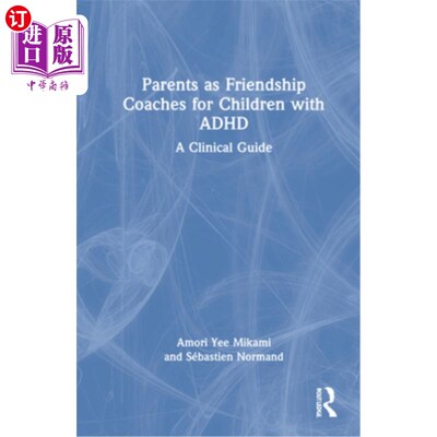 海外直订医药图书Parents as Friendship Coaches for Children with ADHD: A Clinical Guide 父母作为多动症儿童的友谊教练