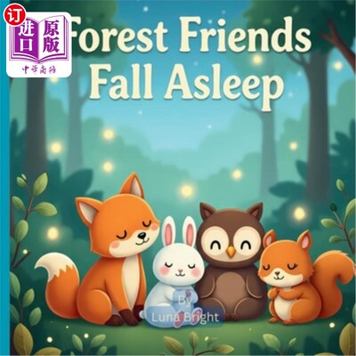 海外直订Forest Friends Fall Asleep: A Gentle Bedtime Story About Calm, Friendship & Swee 森林朋友入睡：关于平静，友