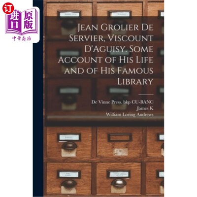 海外直订Jean Grolier de Servier, Viscount D'Aguisy. Some Account of his Life and of his  让·格罗利尔·德·瑟维耶，这