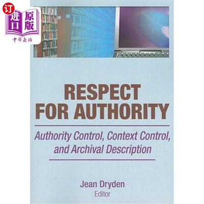 海外直订Respect for Authority: Authority Control, Context Control, and Archival Descript 尊重权限:权限控制、上下文