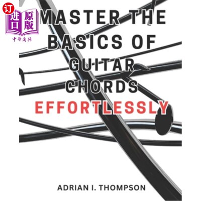 海外直订Master the Basics of Guitar Chords Effortlessly: Master the Guitar: A Beginner's 毫不费力地掌握吉他和弦的基