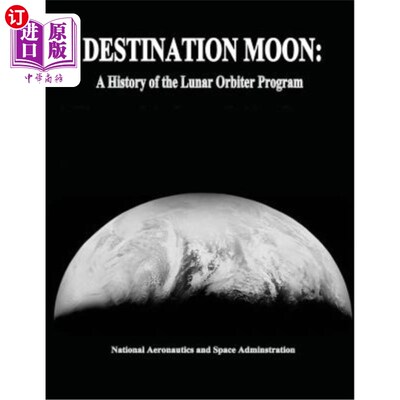 海外直订Destination Moon: A History of the Lunar Orbiter Program 目的地月球：月球轨道器计划的历史