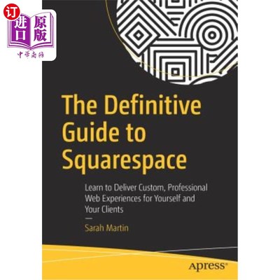 海外直订The Definitive Guide to Squarespace: Learn to Deliver Custom, Professional Web E Squarespac