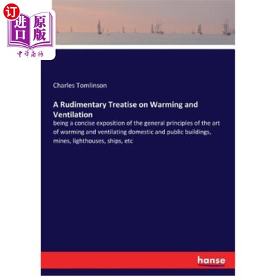 海外直订A Rudimentary Treatise on Warming and Ventilation: being a concise exposition of 暖通通风的基本论述:是对家