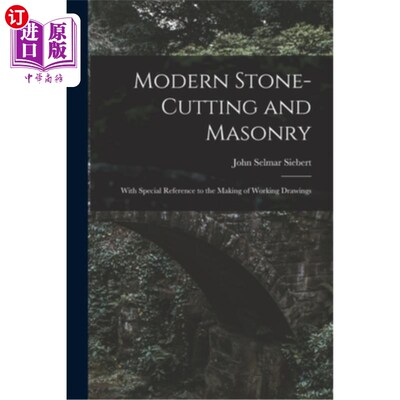 海外直订Modern Stone-Cutting and Masonry: With Special Reference to the Making of Workin 现代石材切割和砌筑：特别提