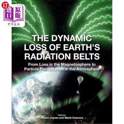 海外直订The Dynamic Loss of Earth's Radiation Belts: From Loss in the Magnetosphere to P 地球辐射带的动态损失:从磁