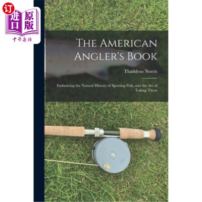 海外直订The American Angler's Book: Embracing the Natural History of Sporting Fish, and  美国垂钓者之书:拥抱运动鱼