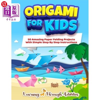 海外直订Origami For Kids: 50 Amazing Paper Folding Projects With Simple Step By Step Ins 儿童折纸:50个神奇的折纸项