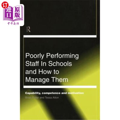 海外直订Poorly Performing Staff in Schools and How to Manage Them: Capability, Competenc 学校绩效不佳的员工及其管理