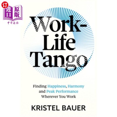 海外直订Work Life Tango: Finding Happiness, Harmony and Peak Performance Wherever You Wo 工作生活探戈：无论你在哪里