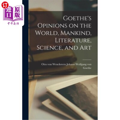 海外直订Goethe's Opinions on the World, Mankind, Literature, Science, and Art 歌德对世界、人类、文学、科学和艺术的