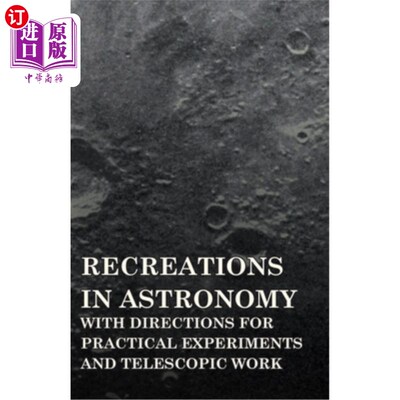 海外直订Recreations in Astronomy - With Directions for Practical Experiments and Telesco 天文娱乐-与实际实验和望远