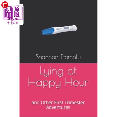 海外直订Lying at Happy Hour: and Other First Trimester Adventures 在欢乐时光躺着：还有其他怀孕初期的冒险