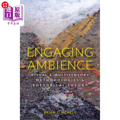 海外直订Engaging Ambience: Visual and Multisensory Methodologies and Rhetorical Theory 引人入胜的氛围：视觉和多感官