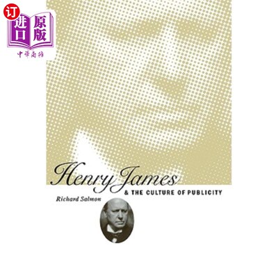 海外直订Henry James and the Culture of Publicity 亨利·詹姆斯与宣传文化