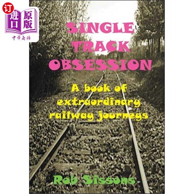 海外直订Single Track Obsession: A Book of Extraordinary Railway Journeys 单轨痴迷：一本关于非凡铁路旅行的书