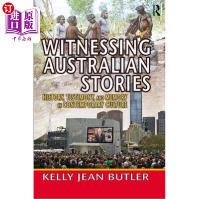 海外直订Witnessing Australian Stories: History, Testimony, and Memory in Contemporary Cu 见证澳大利亚故事:当代文化