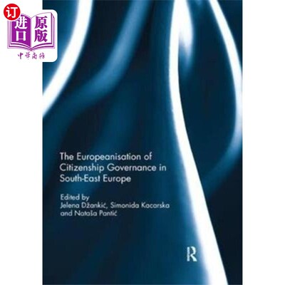 海外直订Europeanisation of Citizenship Governance in Sou... 东南欧公民治理的欧化