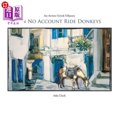 海外直订On No Account Ride Donkeys: An Artists Greek Odyssey 决不骑驴子：希腊艺术家的奥德赛之旅