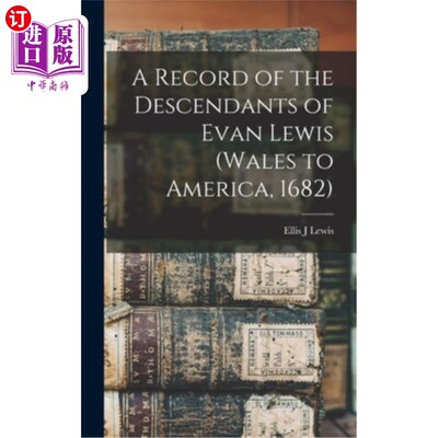 海外直订A Record of the Descendants of Evan Lewis (Wales to America, 1682) 埃文·刘易斯后裔记(威尔士至美洲，1682年)