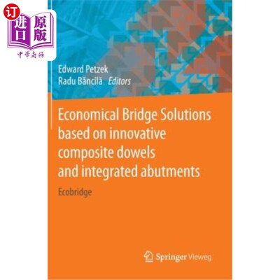 海外直订Economical Bridge Solutions Based on Innovative Composite Dowels and Integrated  基于创新复合销钉和集成桥台