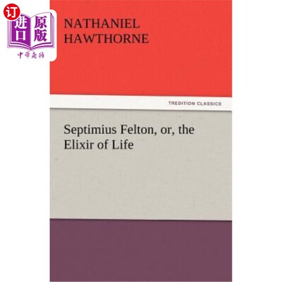 海外直订Septimius Felton, Or, the Elixir of Life 塞普蒂米乌斯·费尔顿，又名长生不老药
