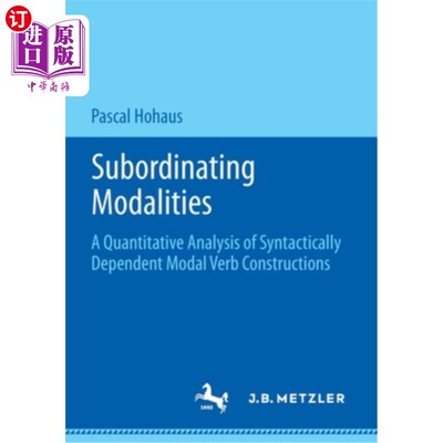 海外直订Subordinating Modalities: A Quantitative Analysis of Syntactically Dependent Mod 从属模态:句法依赖情态动词结构