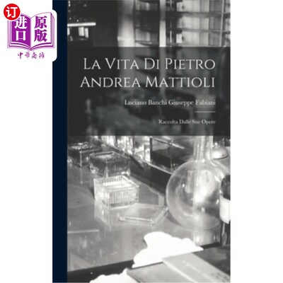 海外直订医药图书La Vita di Pietro Andrea Mattioli: Raccolta Dalle sue Opere 皮埃特罗·安德里亚·马蒂奥里的一生，从他