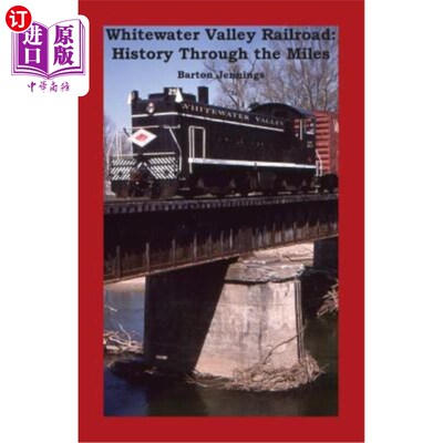 海外直订Whitewater Valley Railroad: History Through the Miles 白水谷铁路：绵延数英里的历史