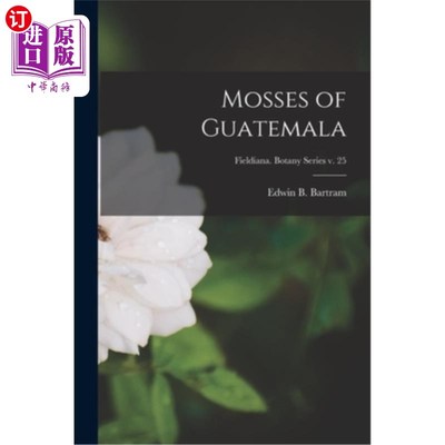 海外直订Mosses of Guatemala; Fieldiana. Botany series v. 25 危地马拉的苔藓;Fieldiana。植物学系列第25章