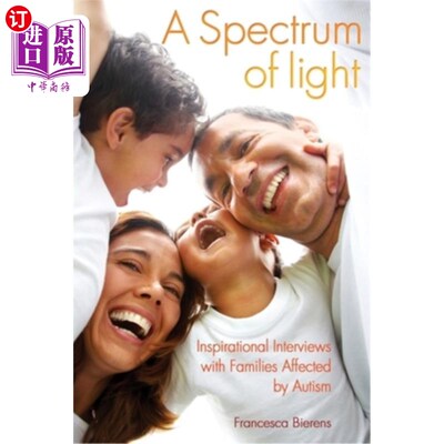 海外直订医药图书A Spectrum of Light: Inspirational Interviews with Families Affected by Autism 光谱:对自闭症家庭的