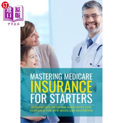 海外直订医药图书Mastering Medicare Insurance for Starters: Researched Methods, Resources, and Gu 为初学者掌握医疗保