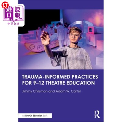 海外直订Trauma-Informed Practices for 9-12 Theatre Education 9-12年级戏剧教育的创伤知情实践
