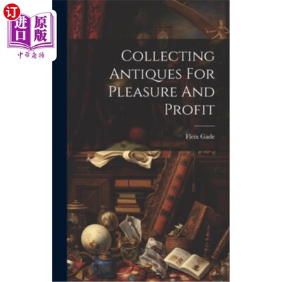 海外直订Collecting Antiques For Pleasure And Profit 为乐趣和利润收集古董