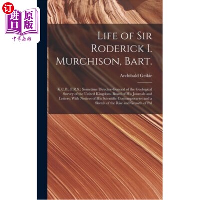 海外直订Life of Sir Roderick I. Murchison, Bart.; K.C.B., F.R.S.; Sometime Director-gene 巴特·罗德里克·i·默奇森爵士