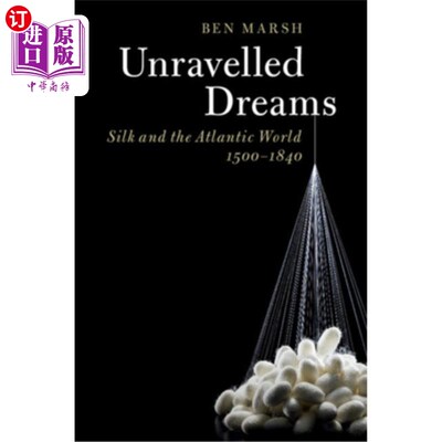 海外直订Unravelled Dreams: Silk and the Atlantic World, 1500-1840 解开的梦想:丝绸与大西洋世界，1500-1840