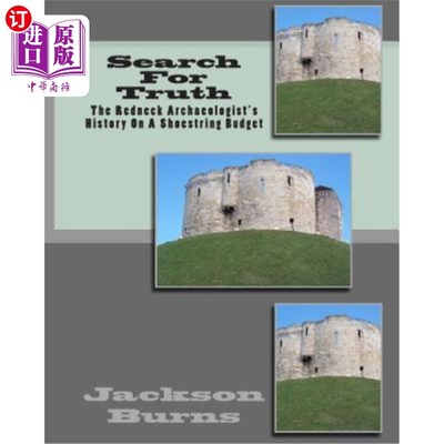 海外直订Search For Truth: The Redneck Archaeologist's History On A Shoestring Budget 寻找真相：红领考古学家的历史