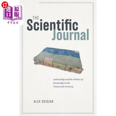 海外直订The Scientific Journal: Authorship and the Politics of Knowledge in the Nineteen 科学杂志:十九世纪的作者身