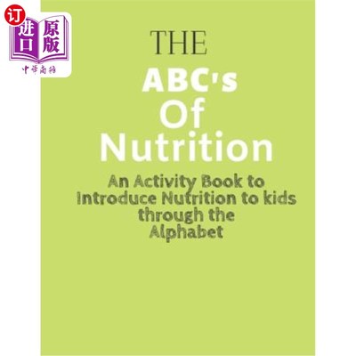 海外直订The ABC's of Nutrition: An Activity Book to Introduce Nutrition to Kids 营养基础知识:一本向儿童介绍营养的活
