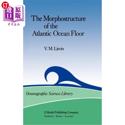 海外直订The Morphostructure of the Atlantic Ocean Floor: Its Development in the Meso-Cen 大西洋海底的形态结构:中、