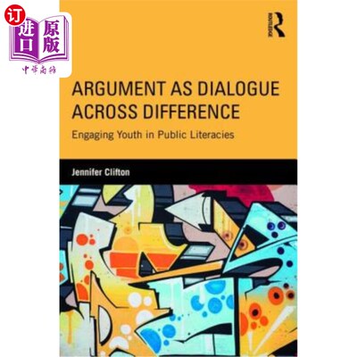 海外直订Argument as Dialogue Across Difference: Engaging Youth in Public Literacies 争论是跨越分歧的对话：让年轻人