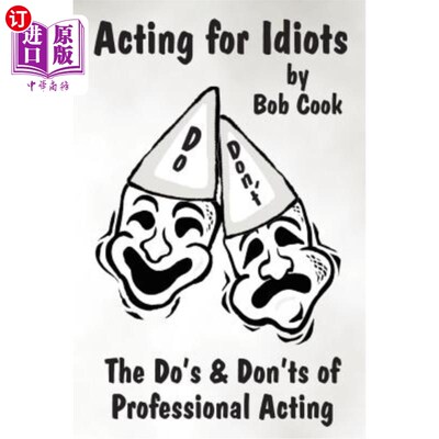 海外直订Acting for Idiots the Do's and Don'ts of Professional Acting 为白痴表演——职业表演的应做和不应做