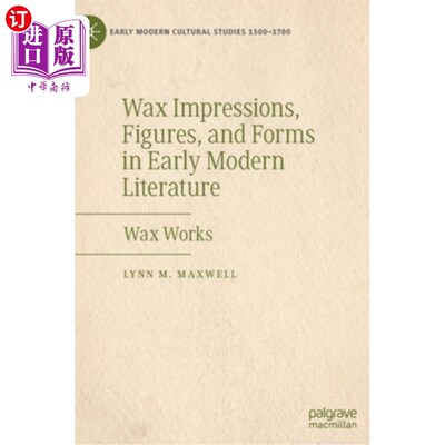 海外直订Wax Impressions, Figures, and Forms in Early Modern Literature: Wax Works 早期现代文学中的蜡像印象、人物和