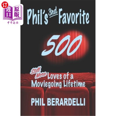 海外直订Phil's 3rd Favorite 500: Still More Loves of a Moviegoing Lifetime 菲尔的第三个最喜欢的500:看电影的人一生中