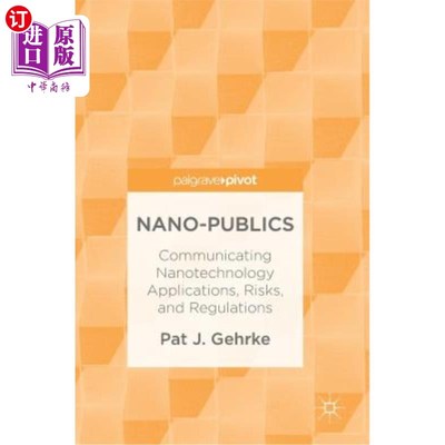 海外直订Nano-Publics: Communicating Nanotechnology Applications, Risks, and Regulations 纳米公众：传播纳米技术应用