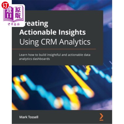 海外直订Creating Actionable Insights Using CRM Analytics: Learn how to build insightful  使用Tableau