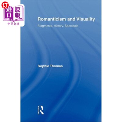 海外直订Romanticism and Visuality: Fragments, History, Spectacle 浪漫主义与视觉:片段、历史、景观