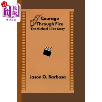 海外直订Courage Through Fire: The Michael J. Fox Story 《烈火中的勇气：迈克尔·j·福克斯的故事