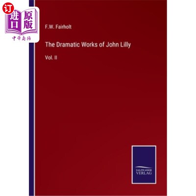 海外直订The Dramatic Works of John Lilly: Vol. II 约翰·莉莉戏剧作品:第二卷