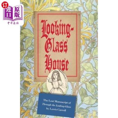 海外直订Looking-Glass House: The Lost Manuscript of Through the Looking-Glass by Lewis C 《镜中之屋:遗失的手稿》作